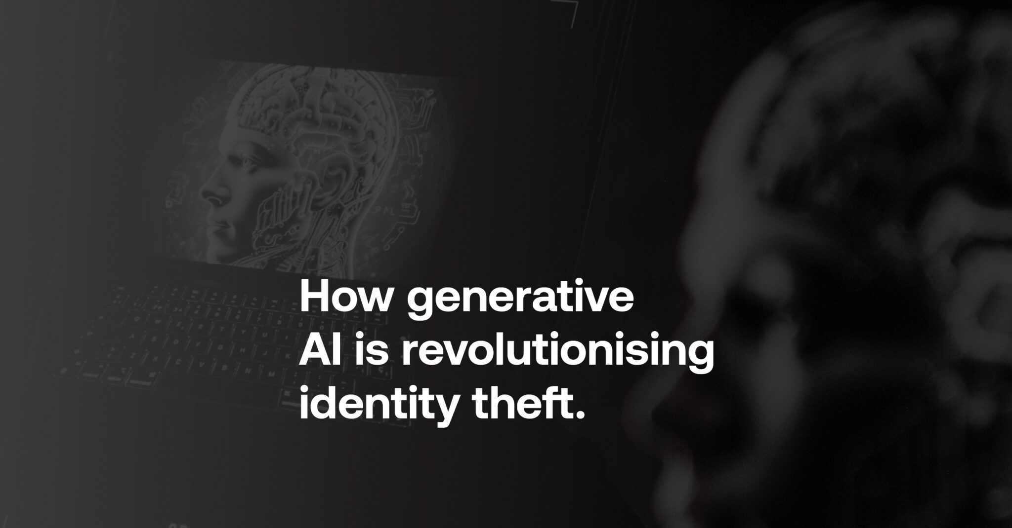 How generative AI is revolutionising identity theft and digital fraud ...